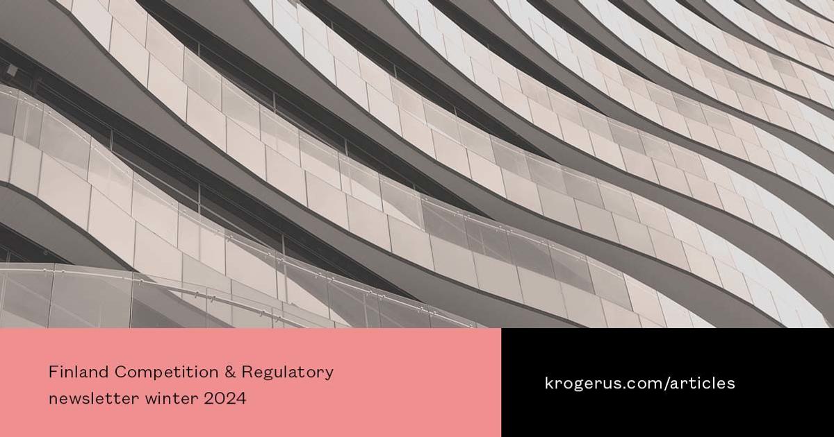 Krogerus | Finland Competition & Regulatory newsletter winter 2024 Krogerus | Finland Competition & Regulatory newsletter winter 2024