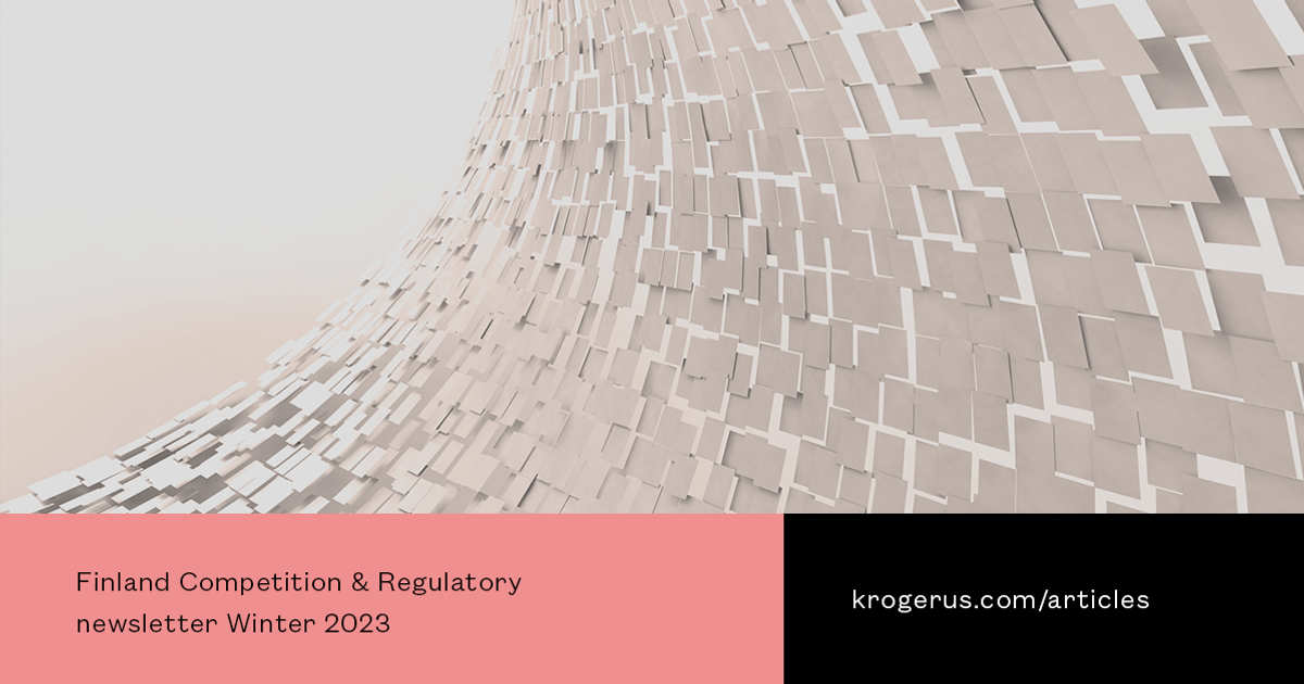 Krogerus | Finland Competition & Regulatory newsletter Winter 2023 Krogerus | Finland Competition & Regulatory newsletter Winter 2023